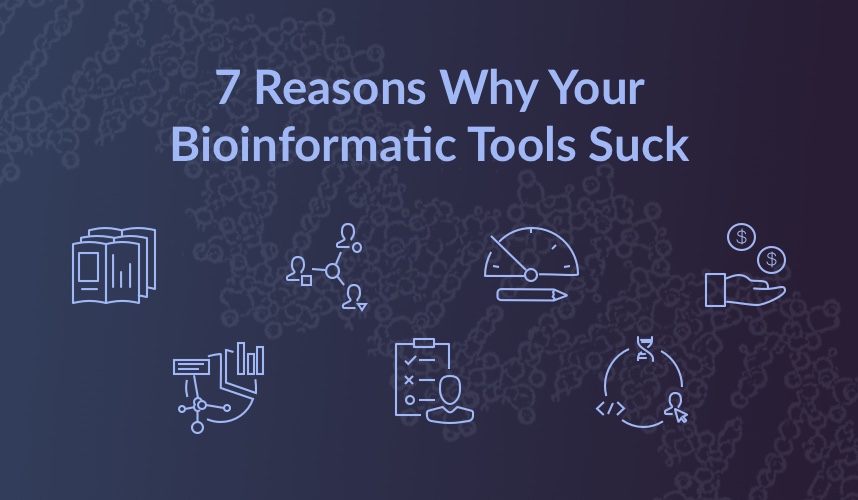 7 Reasons Why Your Bioinformatic Tools Suck